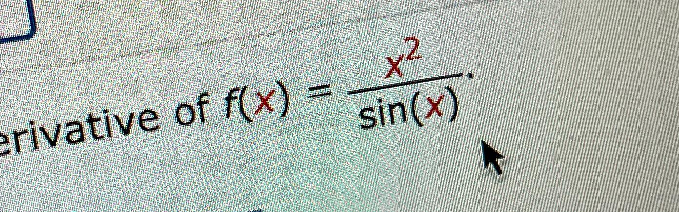 Solved erivative of f(x)=x2sin(x) | Chegg.com