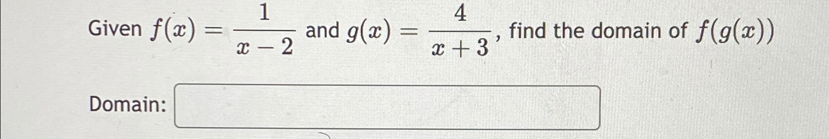 Solved Given f(x)=1x-2 ﻿and g(x)=4x+3, ﻿find the domain of | Chegg.com