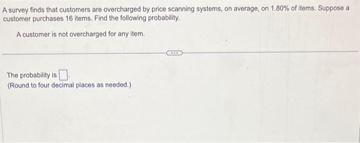 Solved A survey finds that customers are overcharged by | Chegg.com