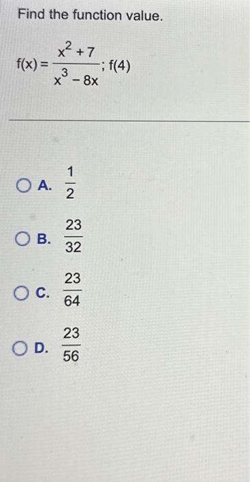 Solved Find the function value. f(x)=x3−8xx2+7;f(4) A. 21 B. | Chegg.com