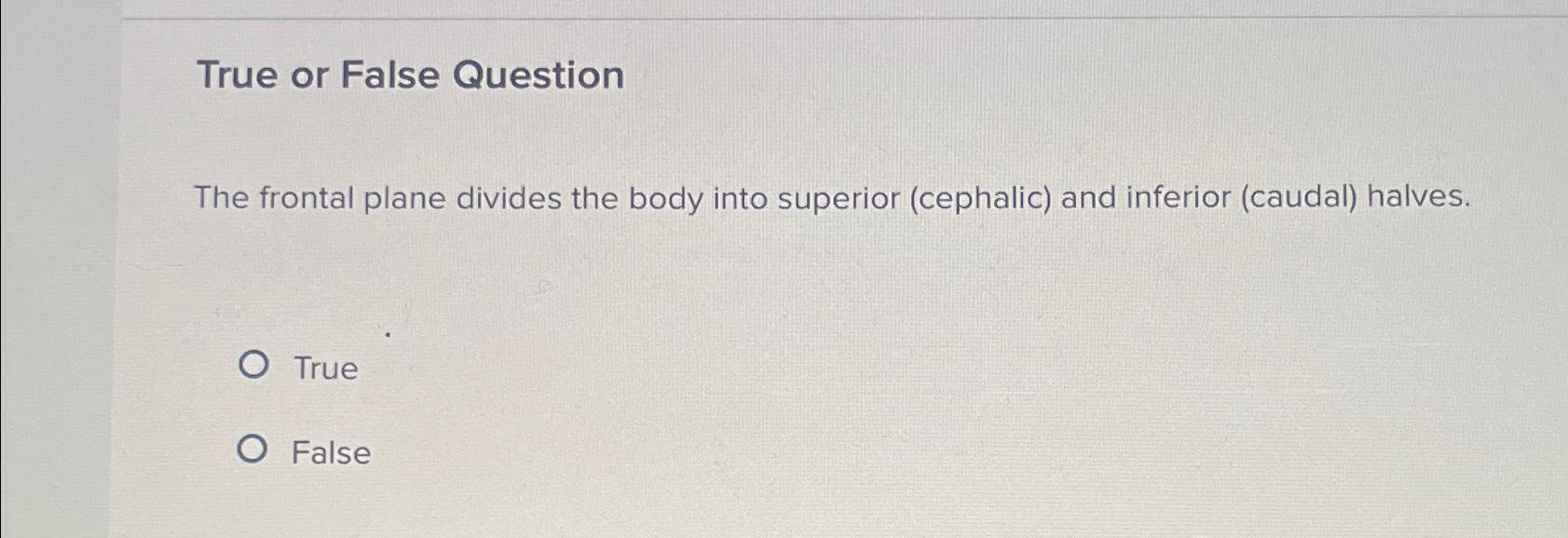 Solved True or False QuestionThe frontal plane divides the | Chegg.com