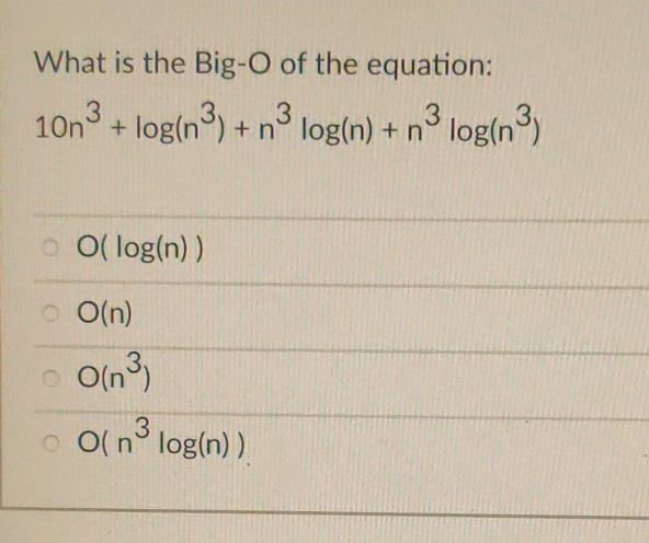 Solved What is the Big-O of the equation: 10n3 + log(nº) +n3 | Chegg.com