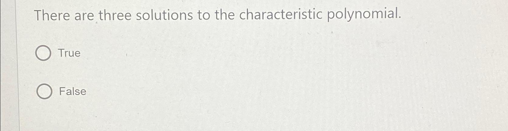 Solved There are three solutions to the characteristic | Chegg.com
