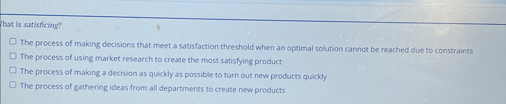Solved That is satisficing?The process of making decisions | Chegg.com