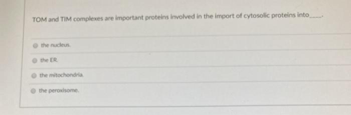 Solved TOM and TIM complexes are important proteins involved | Chegg.com