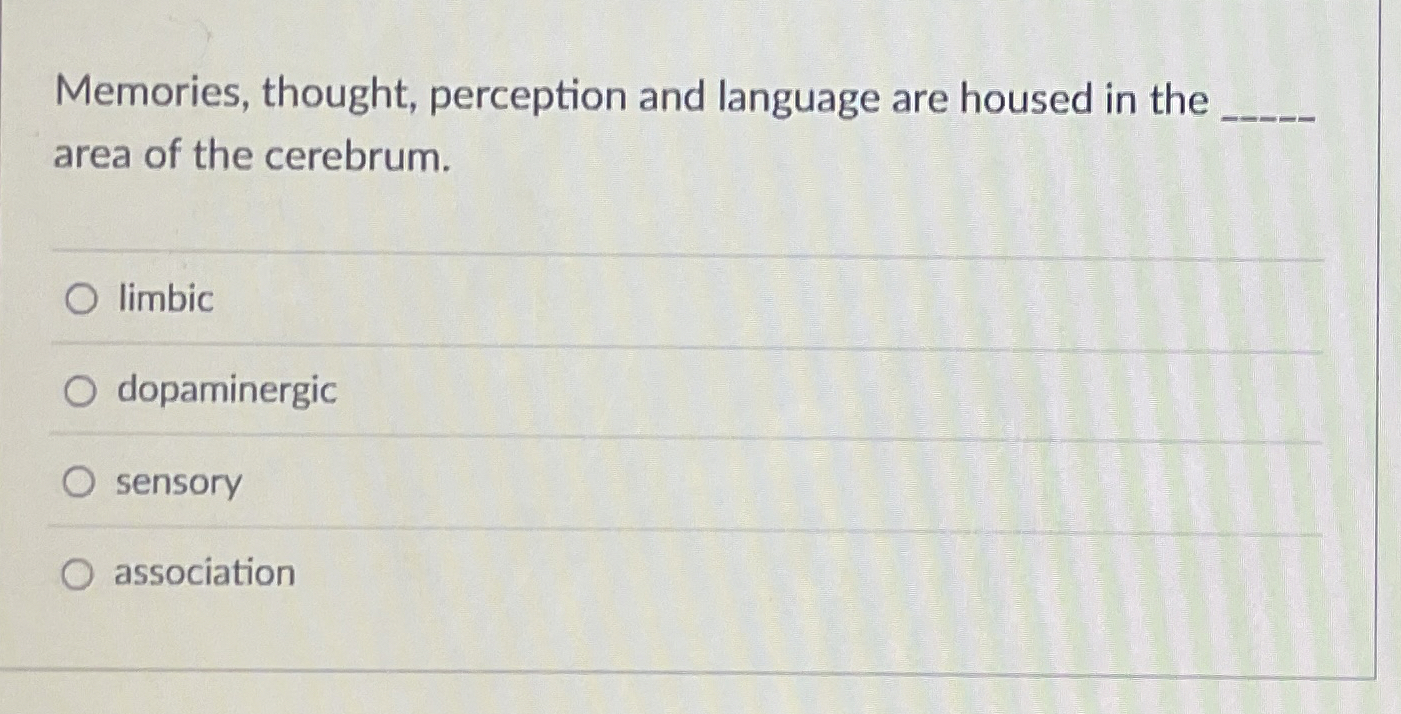 Solved Memories, thought, perception and language are housed | Chegg.com