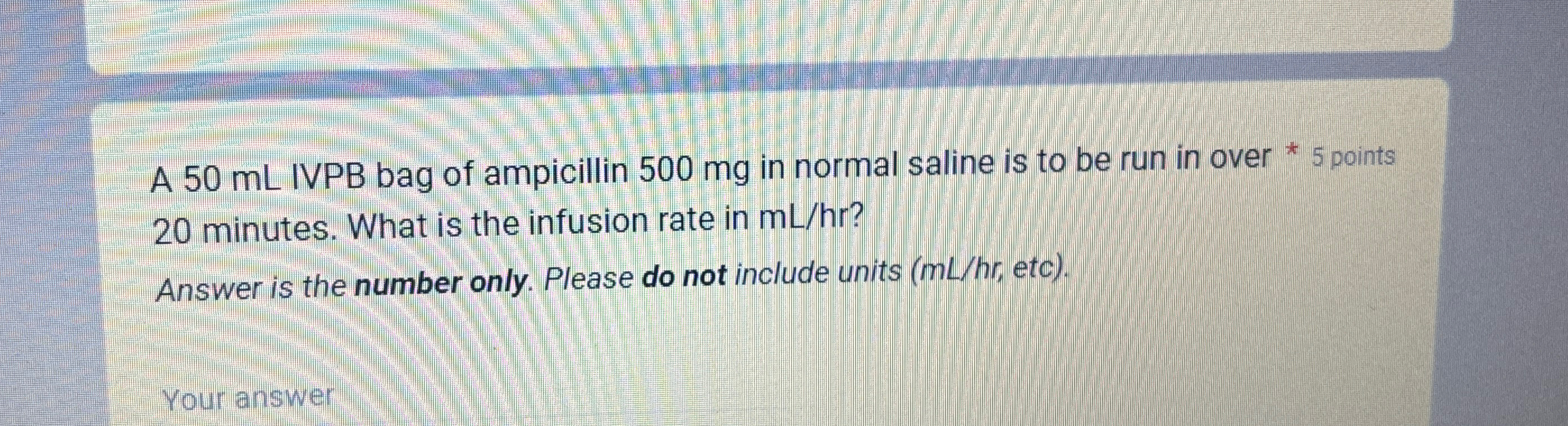 Solved A 50mL ﻿IVPB bag of ampicillin 500mg ﻿in normal | Chegg.com