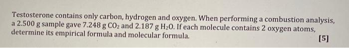 Solved Testosterone contains only carbon, hydrogen and | Chegg.com