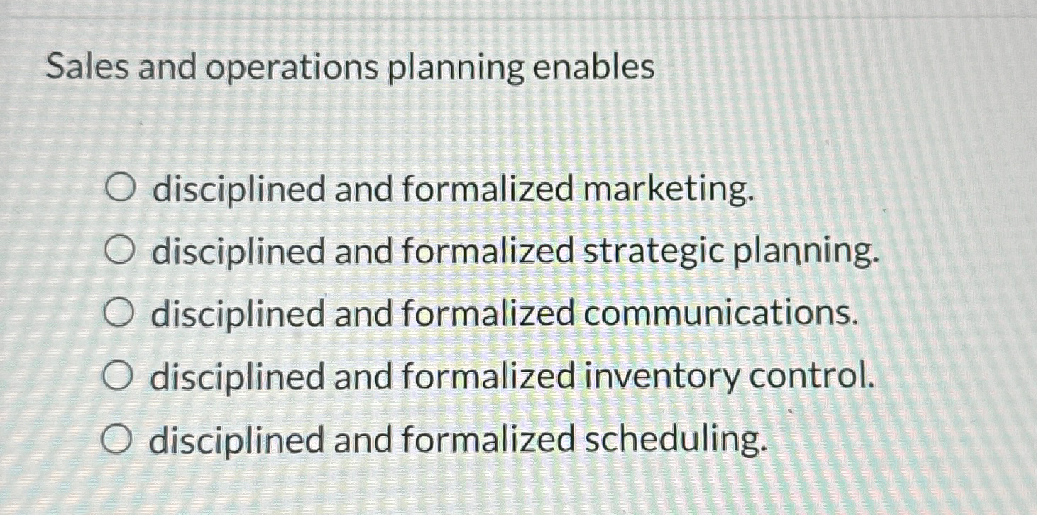 Solved Sales and operations planning enablesdisciplined and | Chegg.com