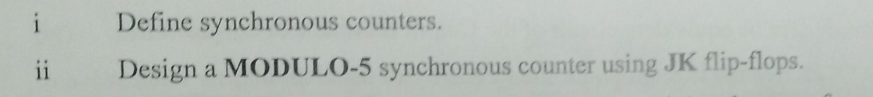 Solved i Define synchronous counters. Design a MODULO-5 | Chegg.com