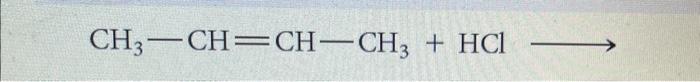 Solved CH3−CH=CH−CH3+HCl CH3−CH2−CH=CH−CH3+Br2 | Chegg.com
