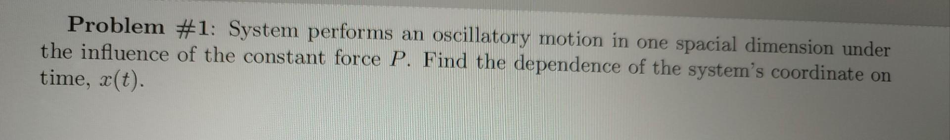 Solved Problem #1: System performs an oscillatory motion in | Chegg.com