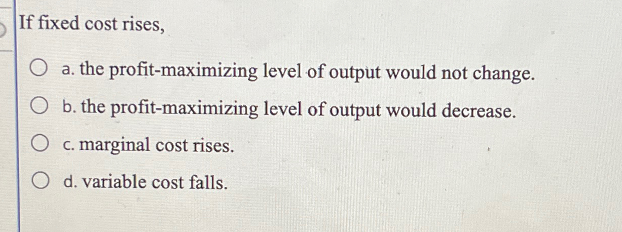 Solved If fixed cost rises,a. ﻿the profit-maximizing level | Chegg.com
