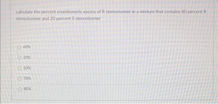 Solved calculate the percent enantiomeric excess of R | Chegg.com