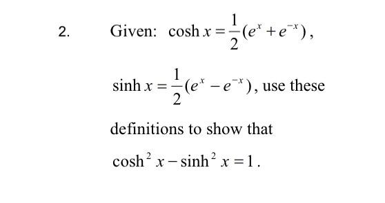 Solved Given: coshx=21(ex+e−x), sinhx=21(ex−e−x), use these | Chegg.com