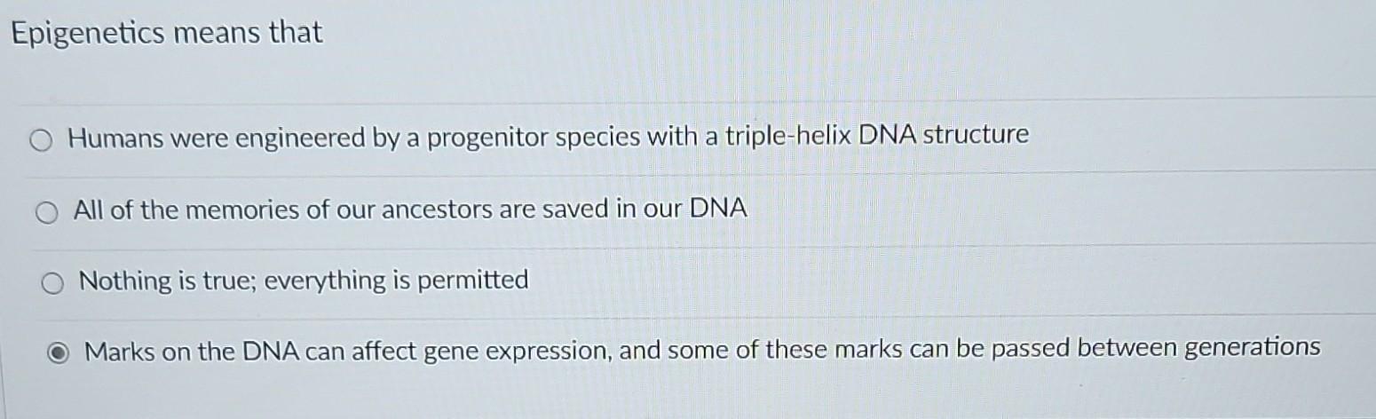 Epigenetics means that Humans were engineered by a | Chegg.com