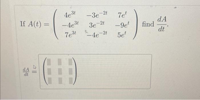 Solved If A(t)=⎝⎛4e3t−4e3t7e3t−3e−2t3e−2t−4e−2t7et−9et5et⎠⎞ | Chegg.com