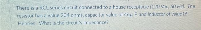 Solved There is a RCL series circuit connected to a house | Chegg.com