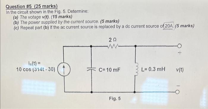 Solved Question \#5 (25 marks) In the circuit shown in the | Chegg.com Solved Question \#5 (25 marks) In the circuit shown in the | Chegg.com