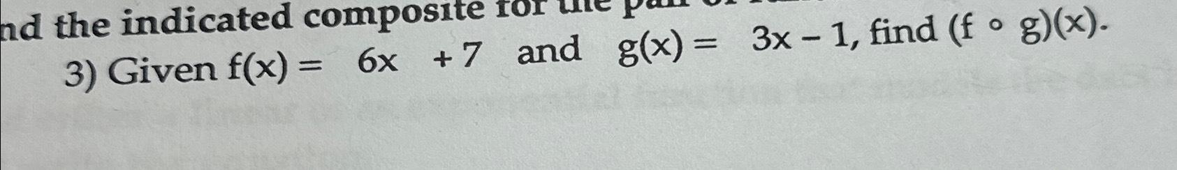 Solved Given f(x)=6x+7 ﻿and g(x)=3x-1, ﻿find (f@g)(x). | Chegg.com