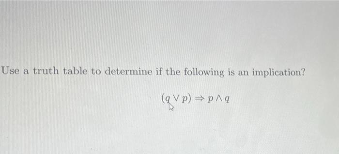 Solved Use a truth table to determine if the following is an | Chegg.com