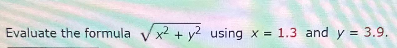 Solved Evaluate the formula x2+y22 ﻿using x=1.3 ﻿and y=3.9. | Chegg.com