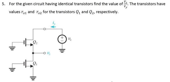 Solved 5. For the given circuit having identical transistors | Chegg.com