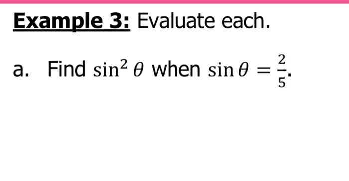Solved Example 3: Evaluate each. a. Find sin? e when sin 8 = | Chegg.com