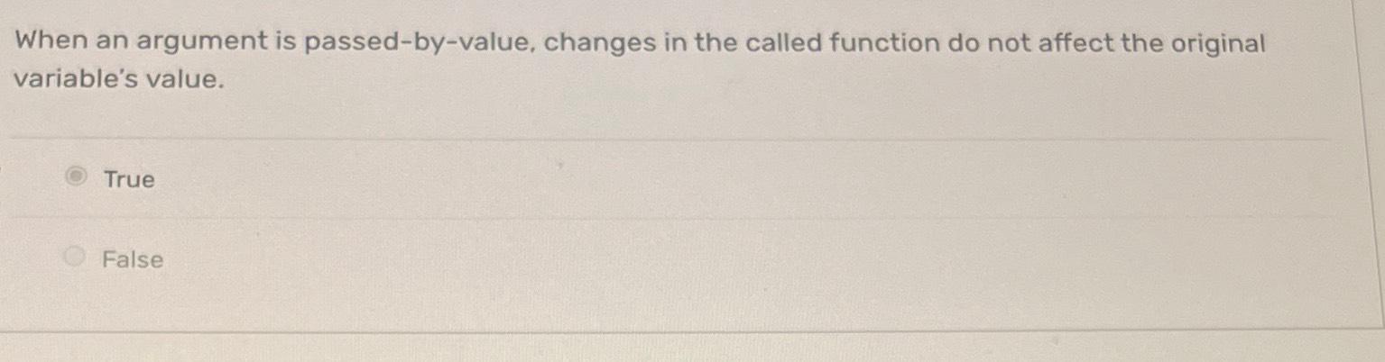 Solved When an argument is passed-by-value, changes in the | Chegg.com