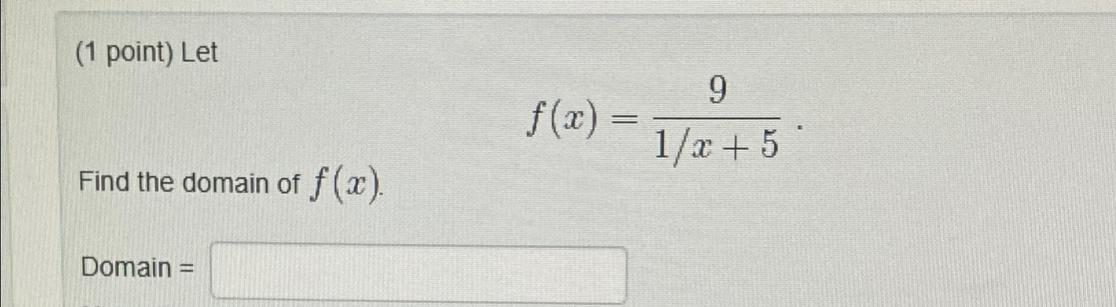 Solved (1 ﻿point) ﻿Letf(x)=91x+5Find the domain of | Chegg.com