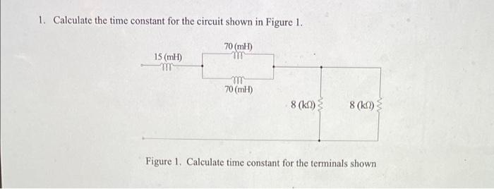 Solved 1. Calculate the time constant for the circuit shown | Chegg.com