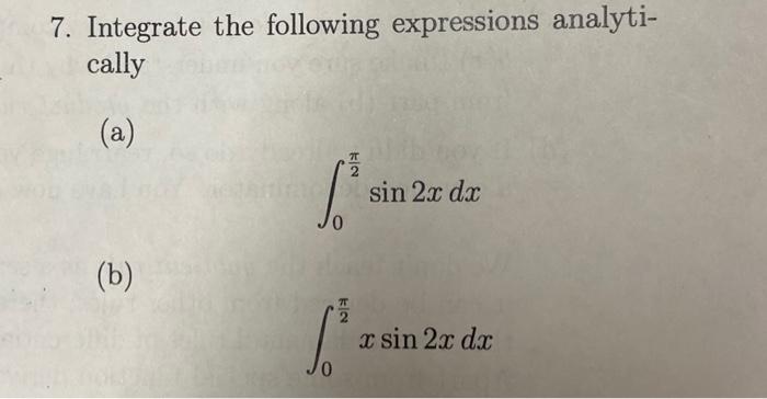 Solved 7. Integrate the following expressions analyti- cally | Chegg.com