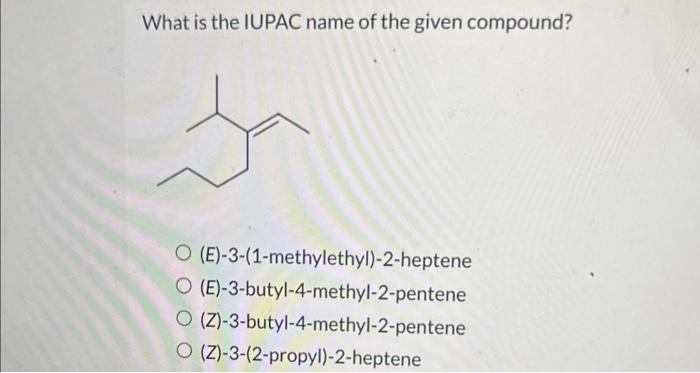 Solved What is the IUPAC name of the given compound? | Chegg.com