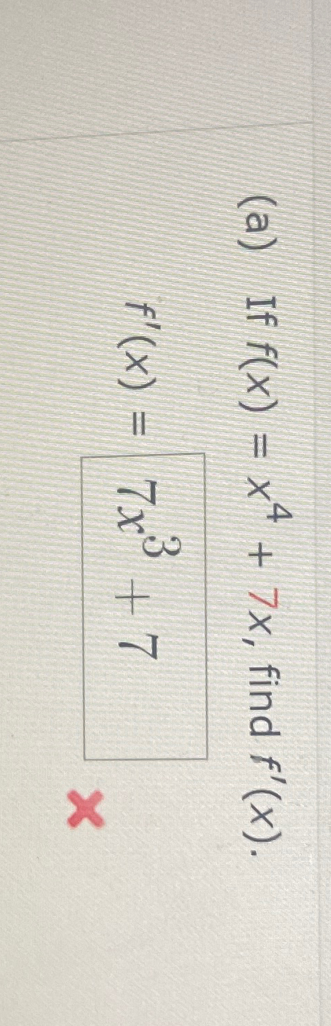 Solved (a) ﻿If f(x)=x4+7x, ﻿find f'(x).f'(x)= | Chegg.com