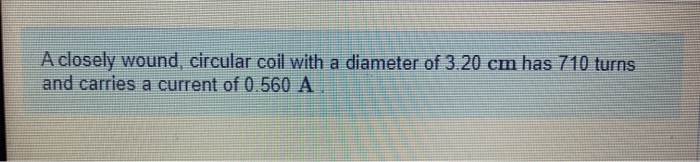 Solved A closely wound, circular coil with a diameter of | Chegg.com
