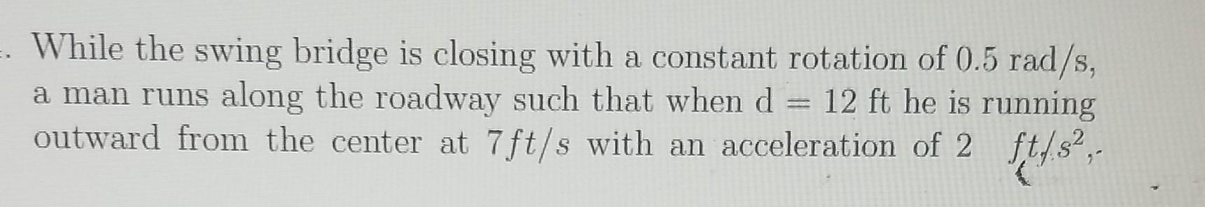 Solved While the swing bridge is closing with a constant | Chegg.com