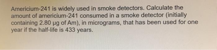 Solved Americium-241 is widely used in smoke detectors. | Chegg.com