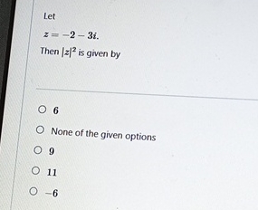 Solved Letz=-2-3i. ﻿Then |z|2 ﻿is given by6None of the given | Chegg.com