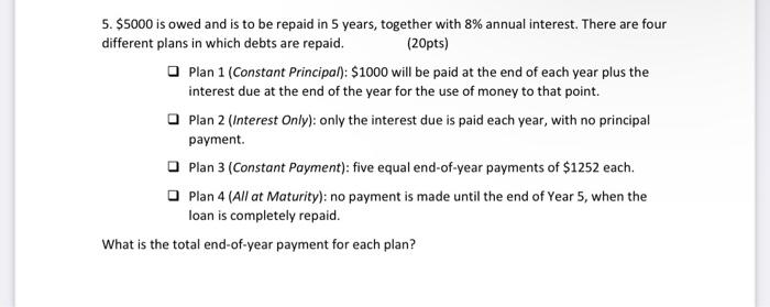 Solved 5. $5000 is owed and is to be repaid in 5 years, | Chegg.com