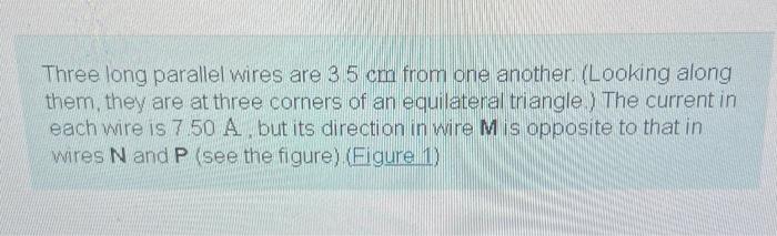 Solved Three long parallel wires are 35 cm from one another. | Chegg.com