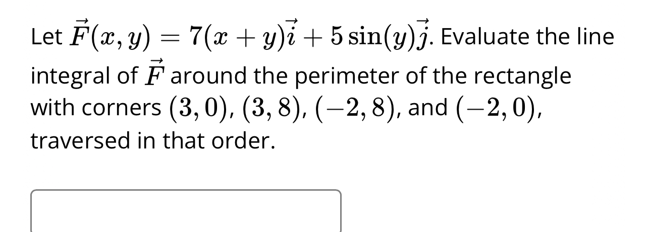 Solved Let vec(F)(x,y)=7(x+y)vec(i)+5sin(y)vec(j). ﻿Evaluate | Chegg.com