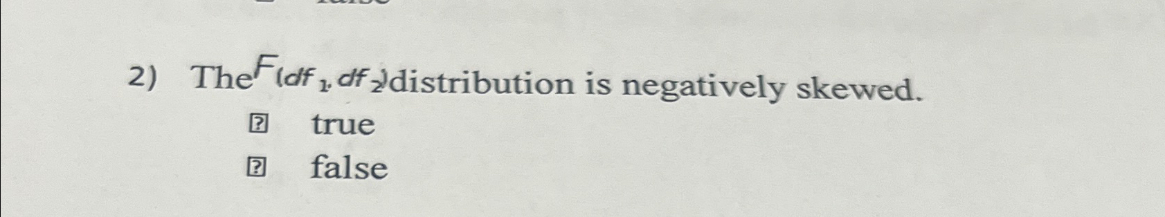 Solved The F(df1,df2) distribution is negatively skewed. [?] | Chegg.com