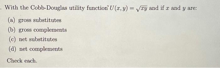 Solved = C With the Cobb-Douglas utility function U(x, y) = | Chegg.com