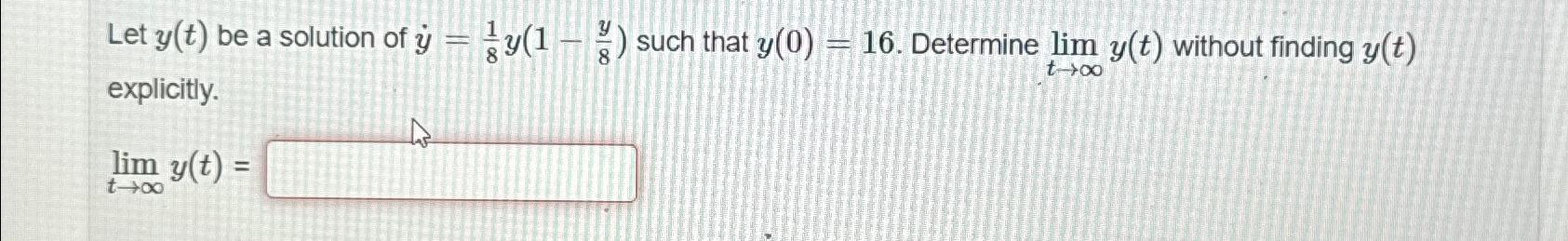 Solved Let y(t) be a solution of y˙=18y(1-y8) such that | Chegg.com Solved Let y(t) be a solution of y˙=18y(1-y8) such that | Chegg.com