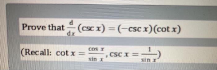 Solved Prove that (csc x) =(-csc x)(cot x) 1 COS X (Recall: | Chegg.com