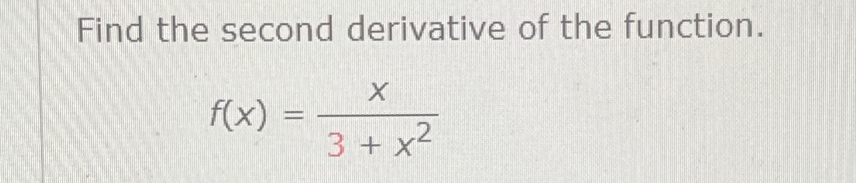 Solved Find the second derivative of the function.f(x)=x3+x2 | Chegg.com