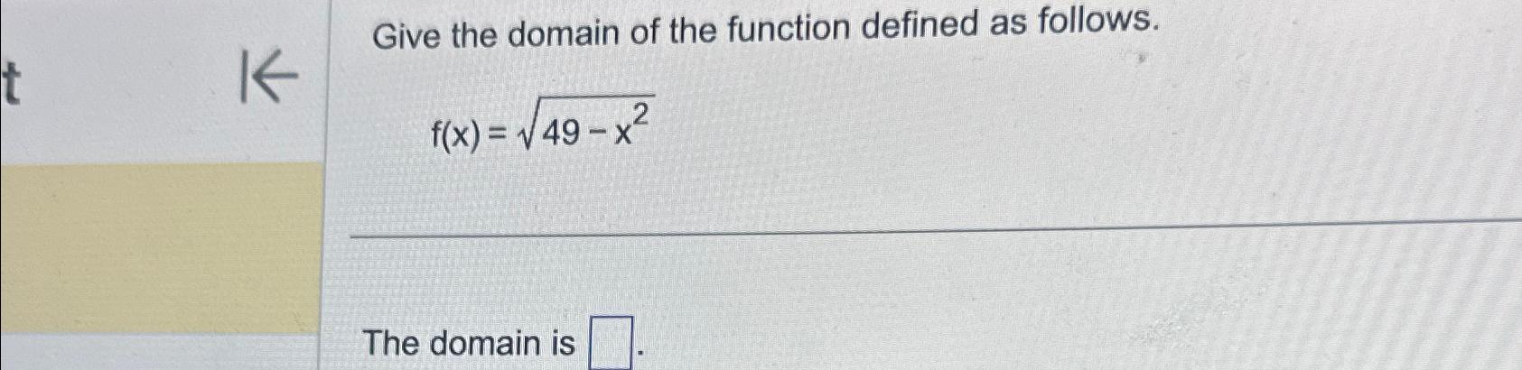 Solved Give the domain of the function defined as | Chegg.com