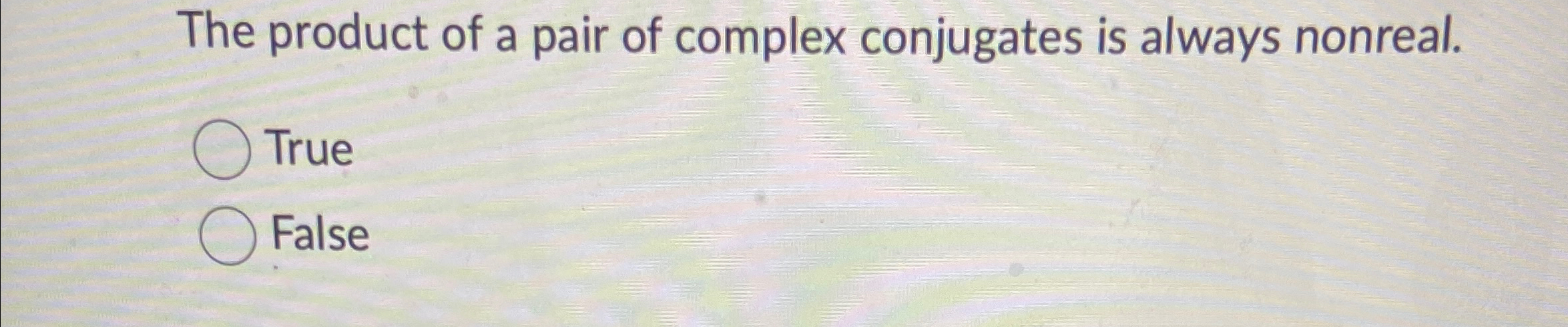 Solved The product of a pair of complex conjugates is always | Chegg.com