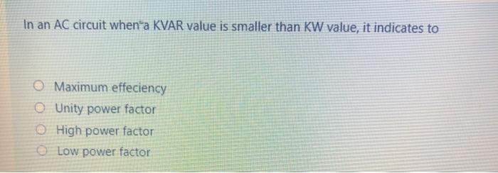 Solved In an AC circuit when a KVAR value is smaller than KW | Chegg.com