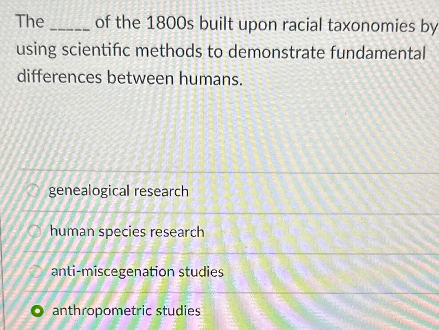 Solved The of the 1800 ﻿s built upon racial taxonomies by | Chegg.com